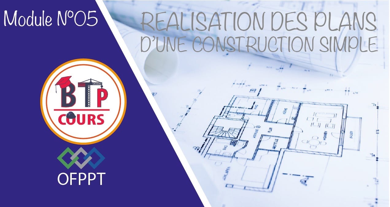 MODULE N°5: REALISATION DES PLANS D’UNE CONSTRUCTION SIMPLE - Cours BTP